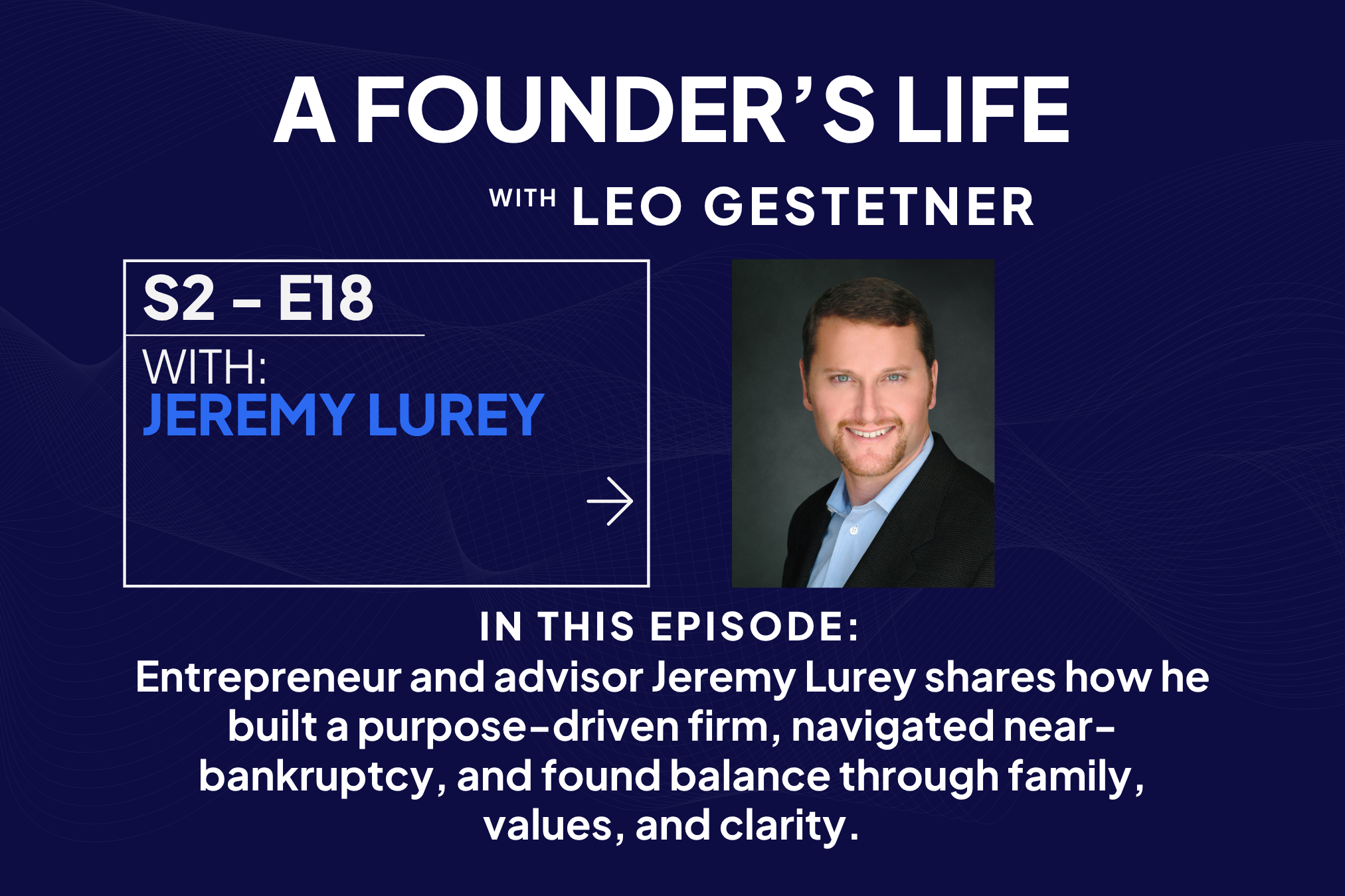 How to Build a Business That Feels Like Family - Jeremy Lurey - S2 - E18 - Leo Gestetner